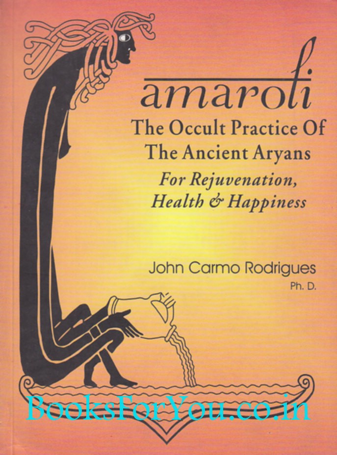 Amaroli: The Occult Practice Of The Ancient Aryans For Rejuvenation ...